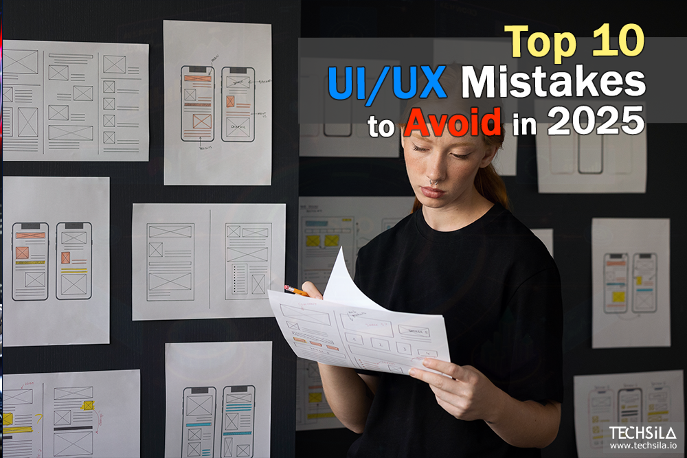 Avoid These Top 10 UI/UX Mistakes in 2025 | Expert Insights by Techsila